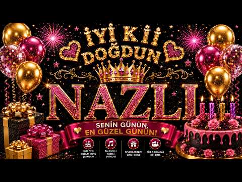 İyi ki Doğdun Nazlı 🎂 | Nazlı'ya Özel Doğum Günü Şarkısı