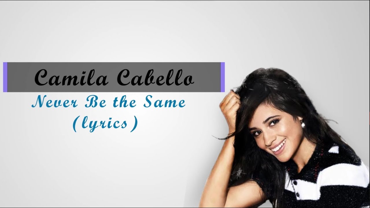 Camila Cabello - Never be the Same - YouTube