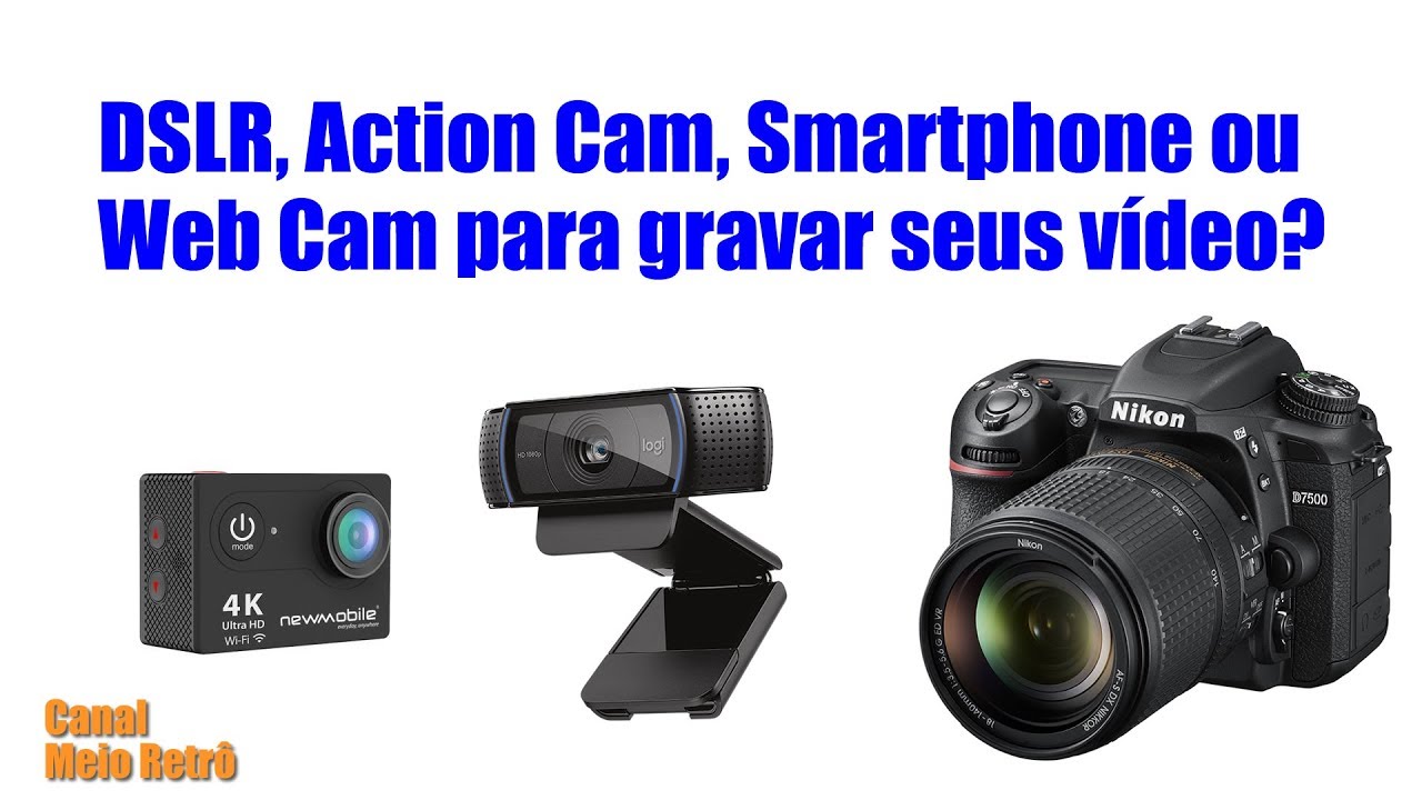 DSLR, Action Cam, Smartphone ou Web Cam para gravar seus vídeo? - YouTube
