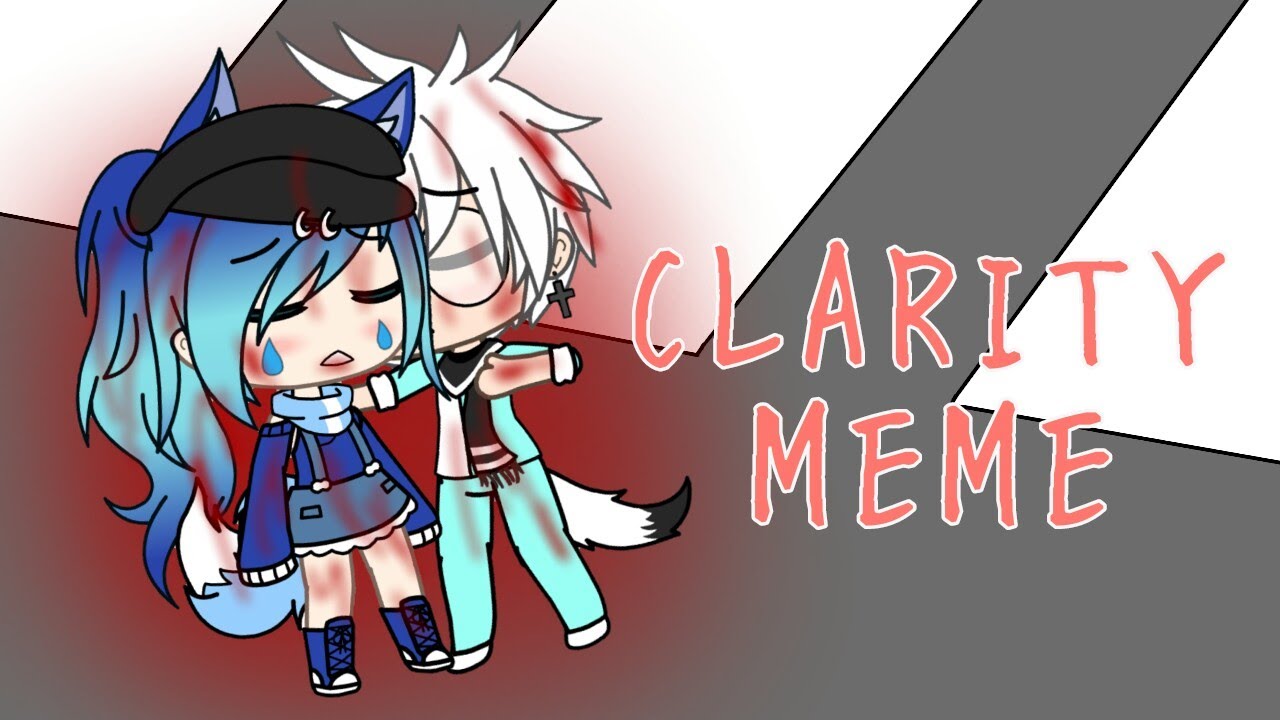 Clarity Meme | Gacha Life - YouTube