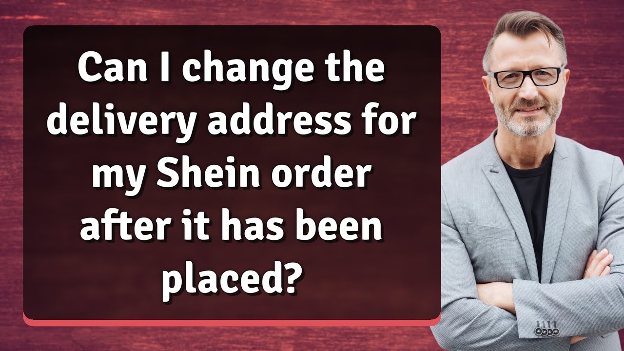Can I change the delivery address for my Shein order after it has been ...
