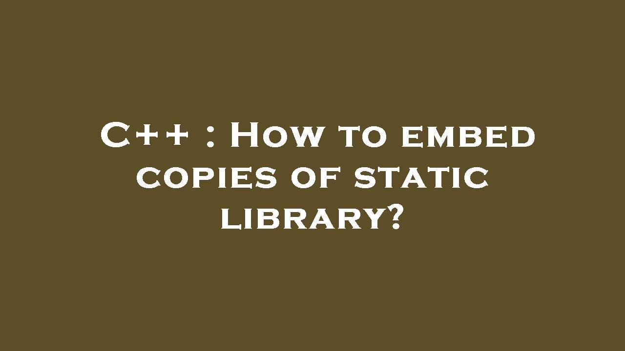 C++ : How to embed copies of static library? - YouTube