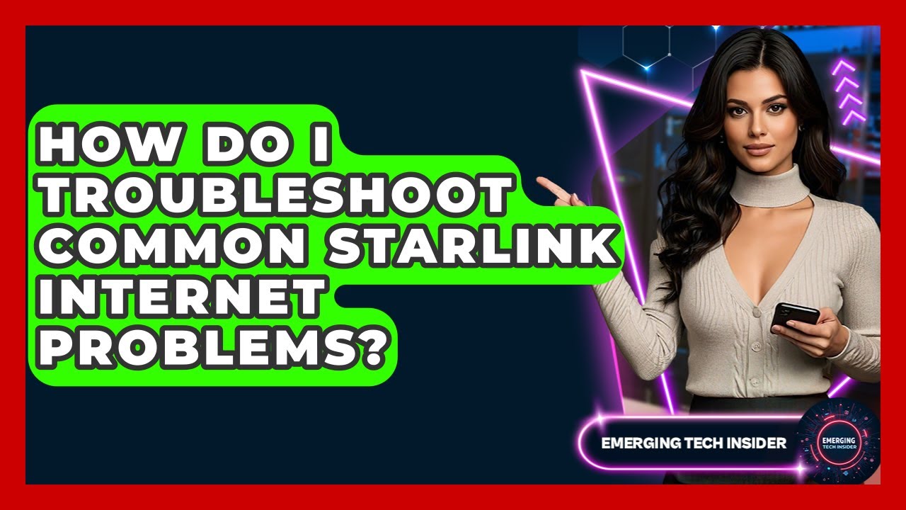 How Do I Troubleshoot Common Starlink Internet Problems? - Emerging ...
