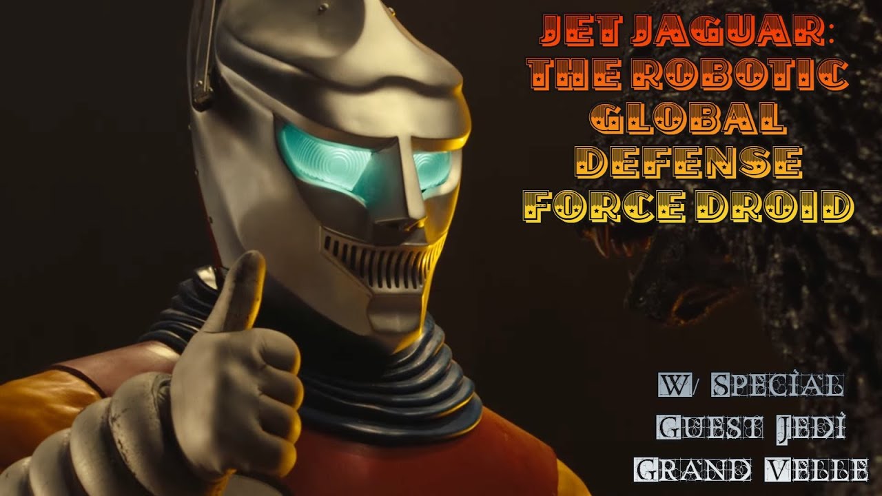 Jet Jaguar: The Robotic Global Defense Force Droid w/special guest Jedi ...