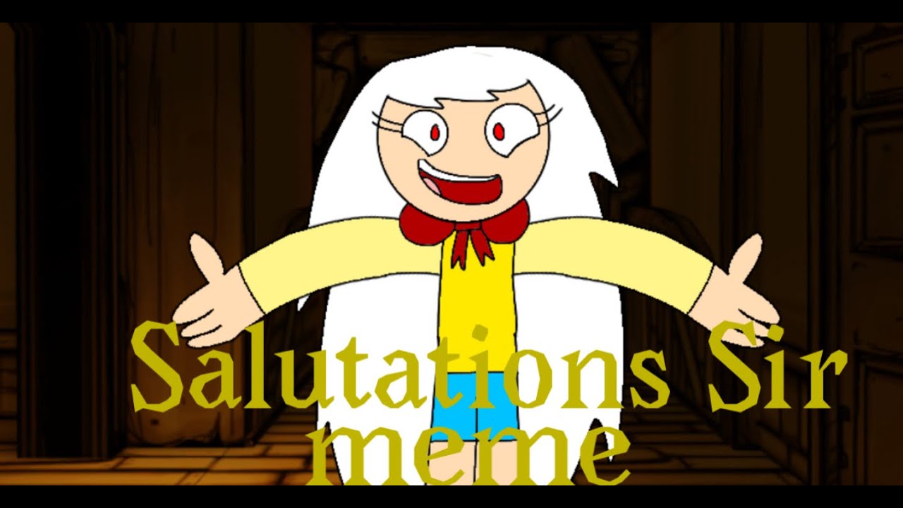 Salutations Sir meme(batim)(read description again…..) - YouTube