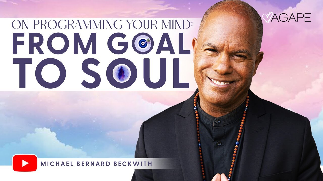 On Programming Your Mind: From Goal to Soul w/ Michael B. Beckwith - YouTube