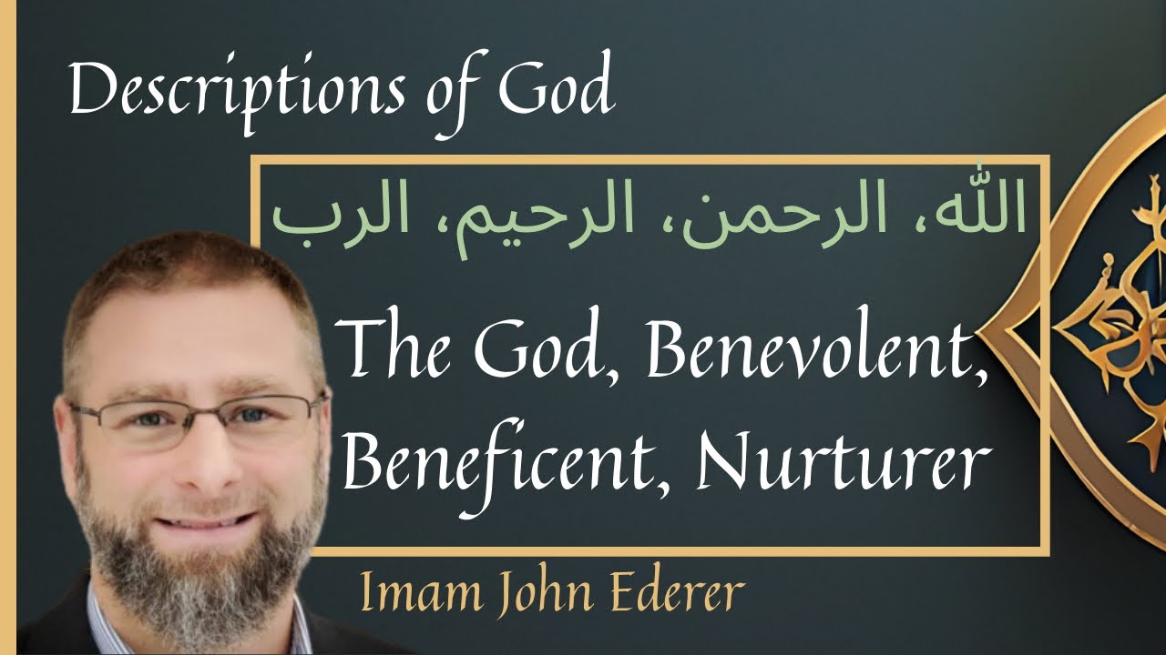 Descriptions of God: Allah,The Benevolent,The Beneficent, The Nurturer ...