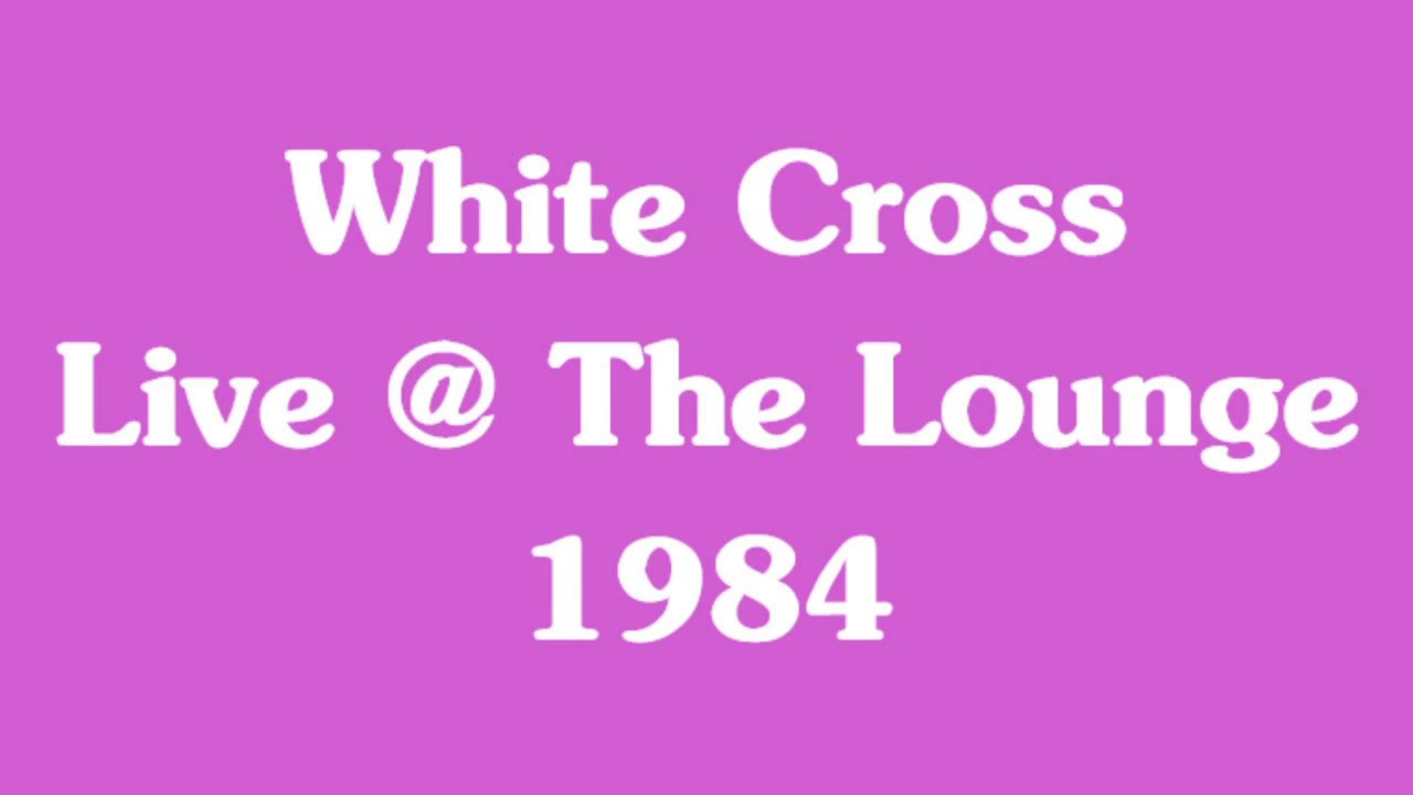 White Cross Live @ The Lounge 1984 - YouTube