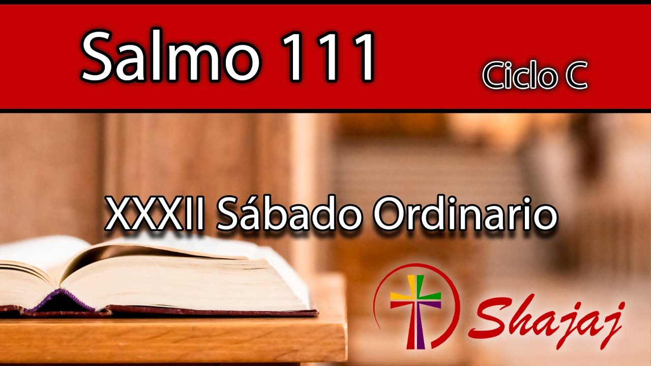 Salmo 111-Sábado 12 de Noviembre- Ciclo C- SHAJAJ - YouTube