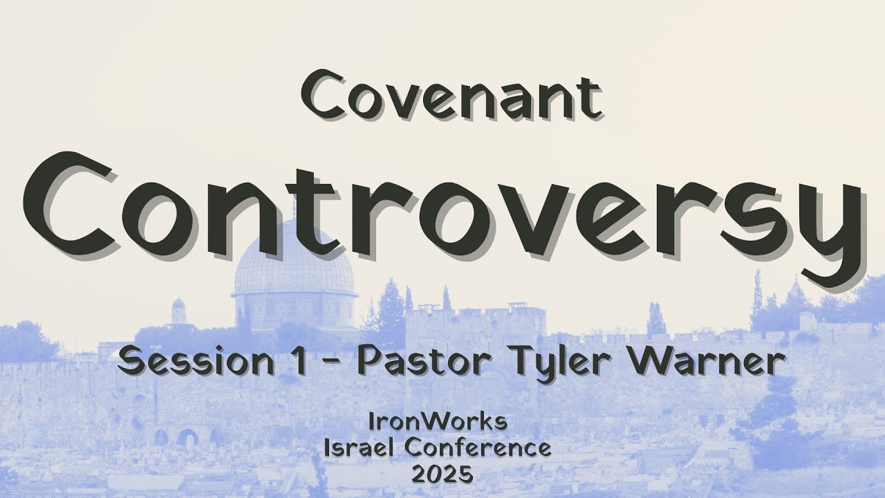Covenant Controversy (IronWorks Israel Conference 2025) | Pastor Tyler ...