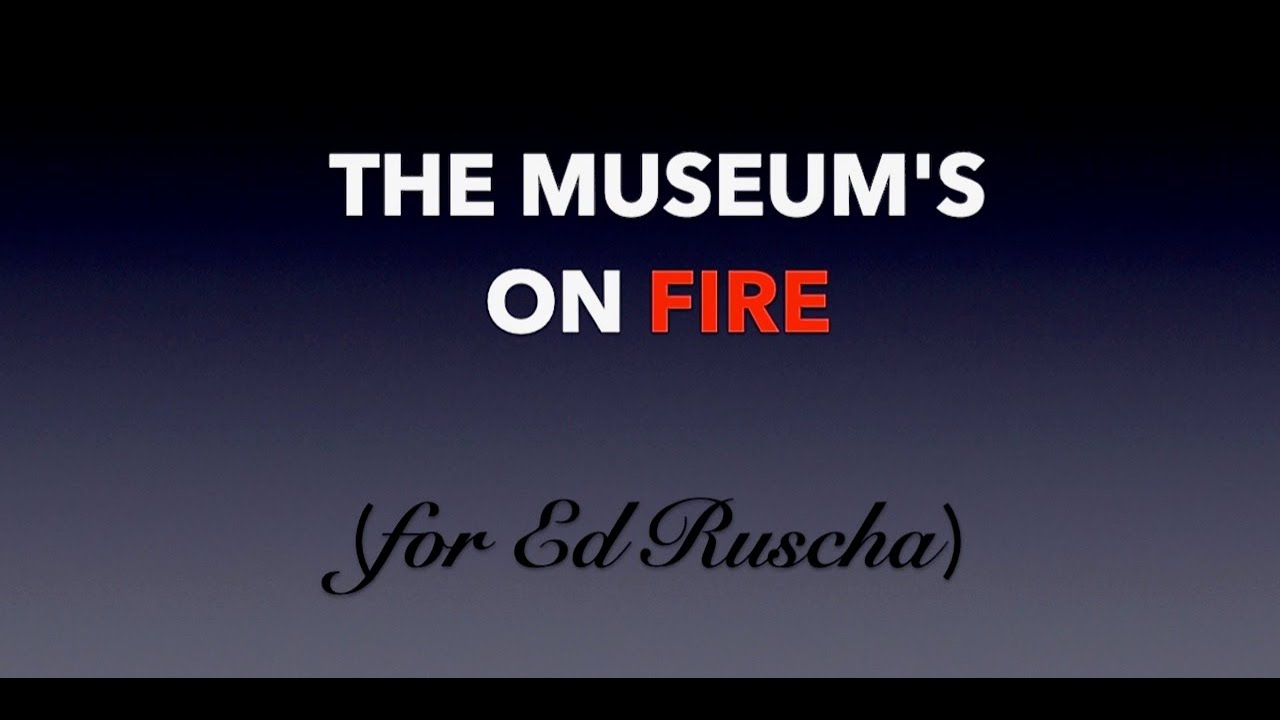 "THE MUSEUM'S ON FIRE (for Ed Ruscha)" by The Dark Bob - YouTube