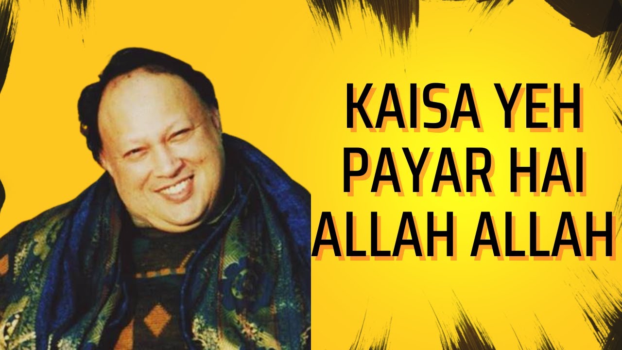 Kaisa yeh payar hai ALLAH ALLAH (Orignal Version Full Length)- Ustad ...