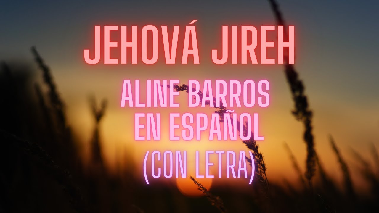 Jehová Jireh Aline Barros (Letra en Español) - YouTube