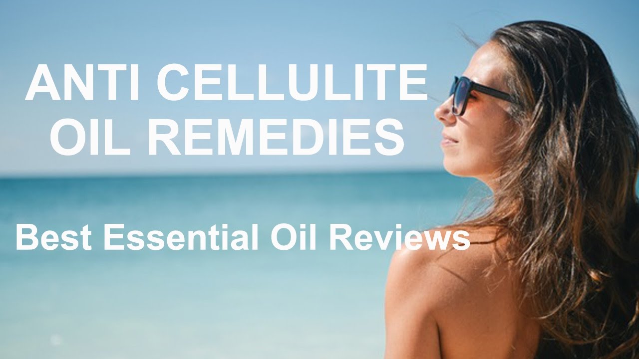 Anti Cellulite Oil Remedies - Best Essential Oil Reviews - YouTube