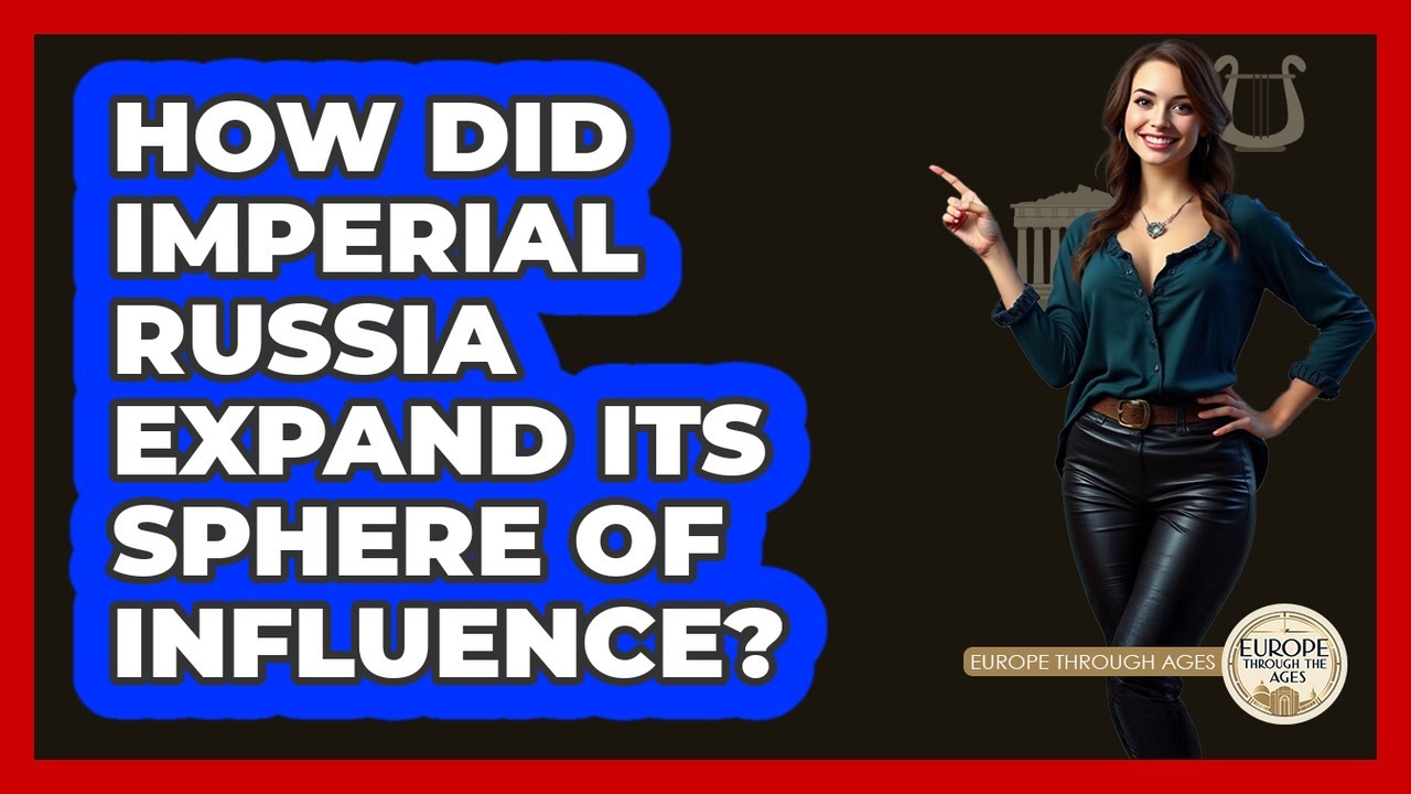 How Did Imperial Russia Expand Its Sphere Of Influence? - YouTube