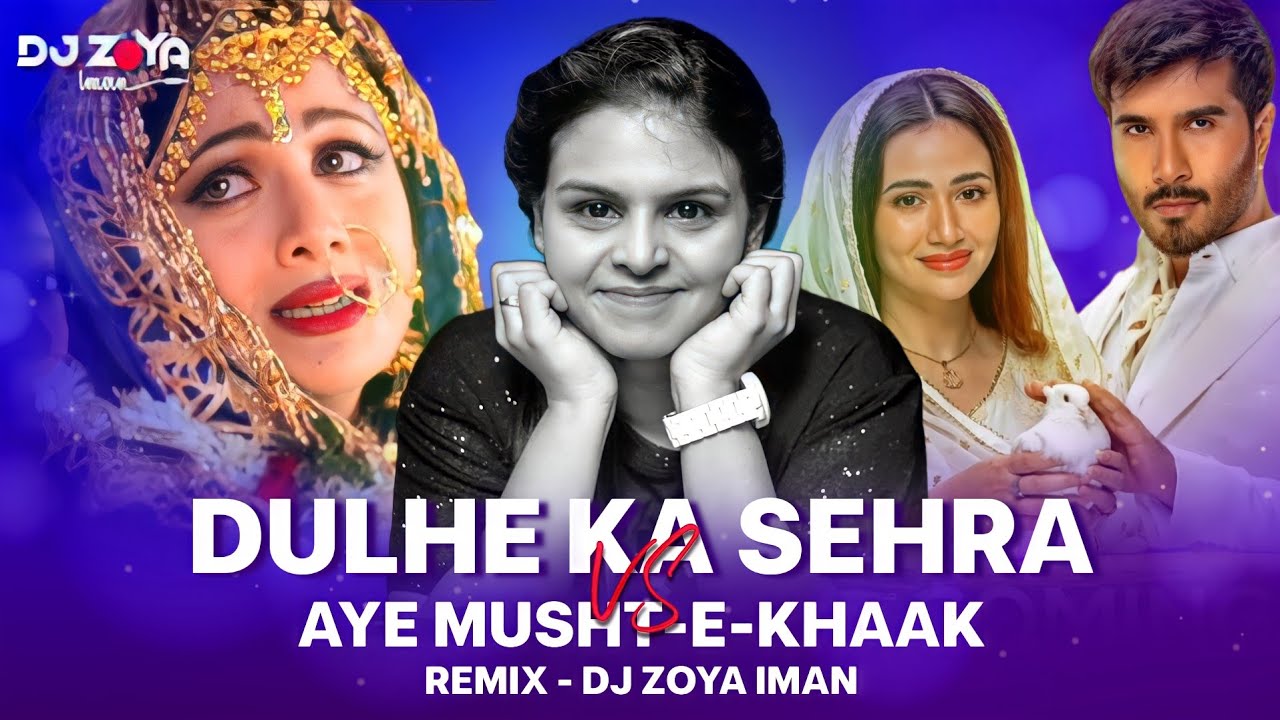 DULHE KA SEHRA VS AYE MUSHT-E-KHAAK - DJ ZOYA IMAN REMIX - YouTube