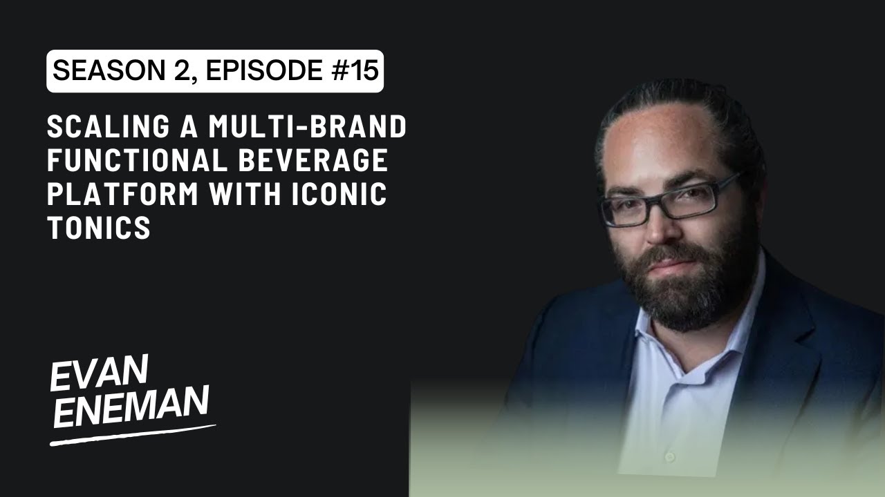 Scaling a Multi-Brand Functional Beverage Platform with Evan Eneman of ...
