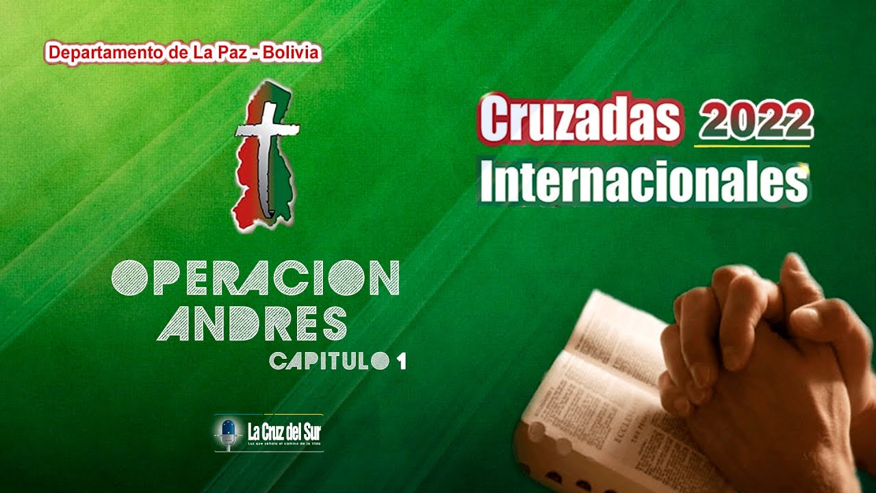 OPERACIÓN ANDRES Capítulo 1. Cruzadas Internacionales 2022, en La Paz ...