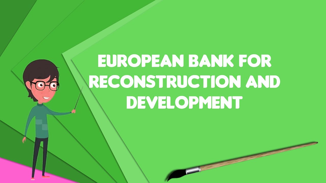 What is European Bank for Reconstruction and Development - YouTube