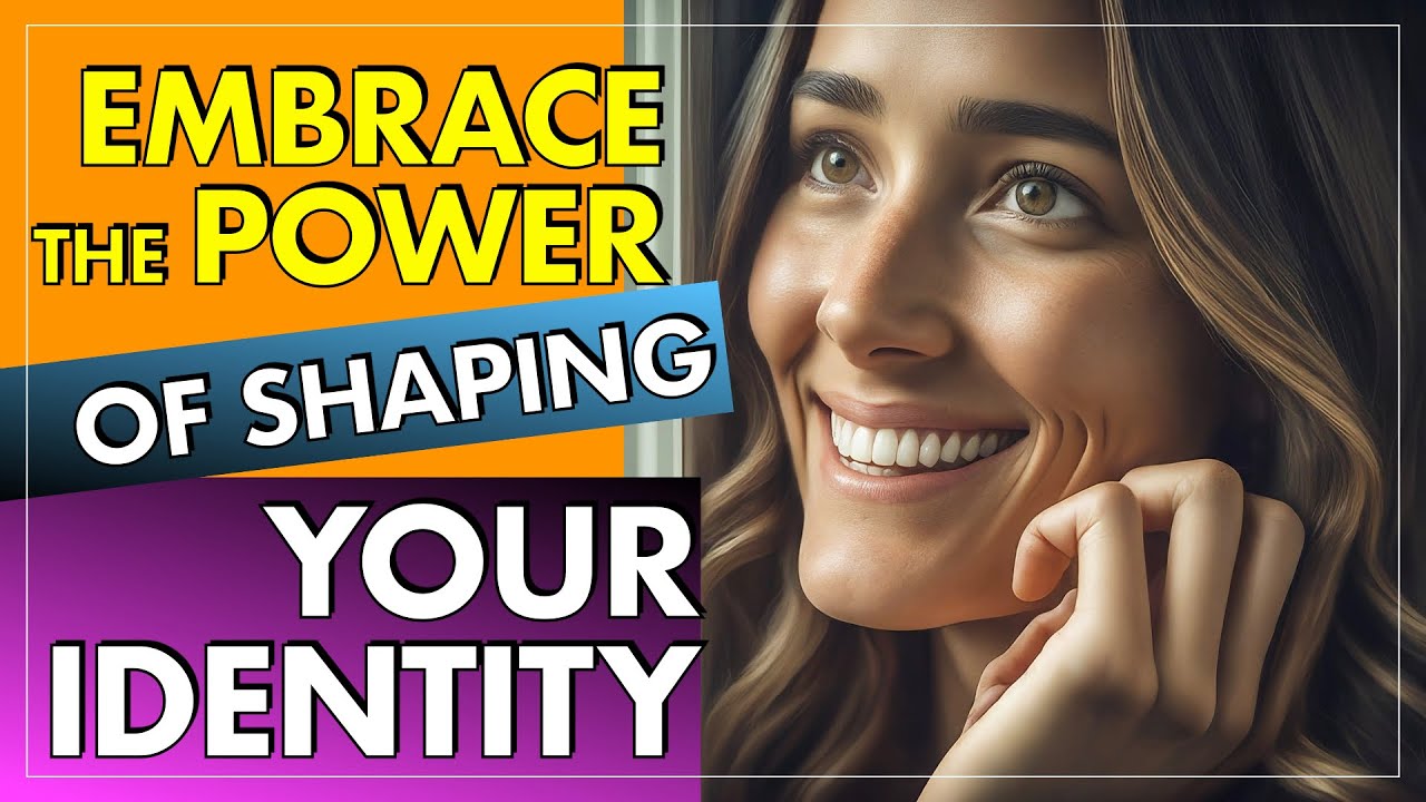 Embrace the Power of Shaping Your Identity - YouTube
