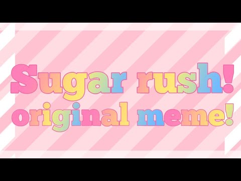 sugar rush! - Original Animation meme - - YouTube