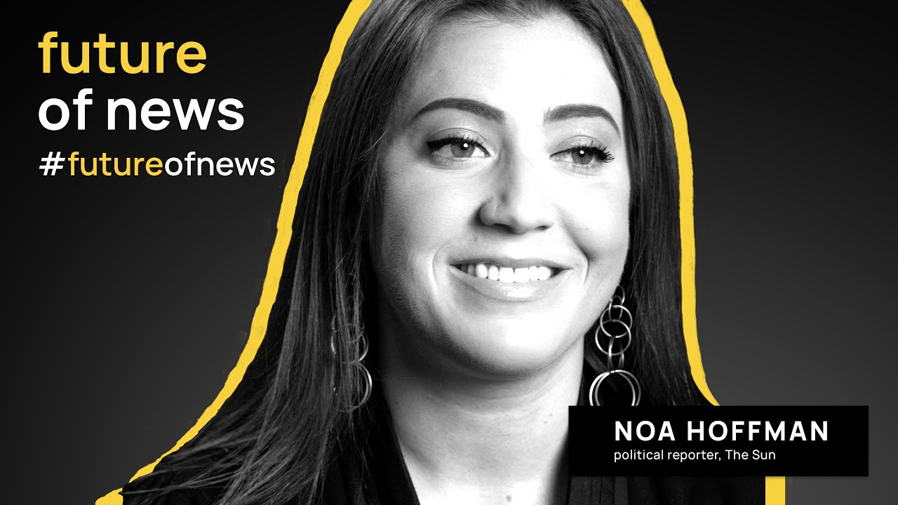 The Sun’s political reporter Noa Hoffman - Future of News Season 2 - YouTube