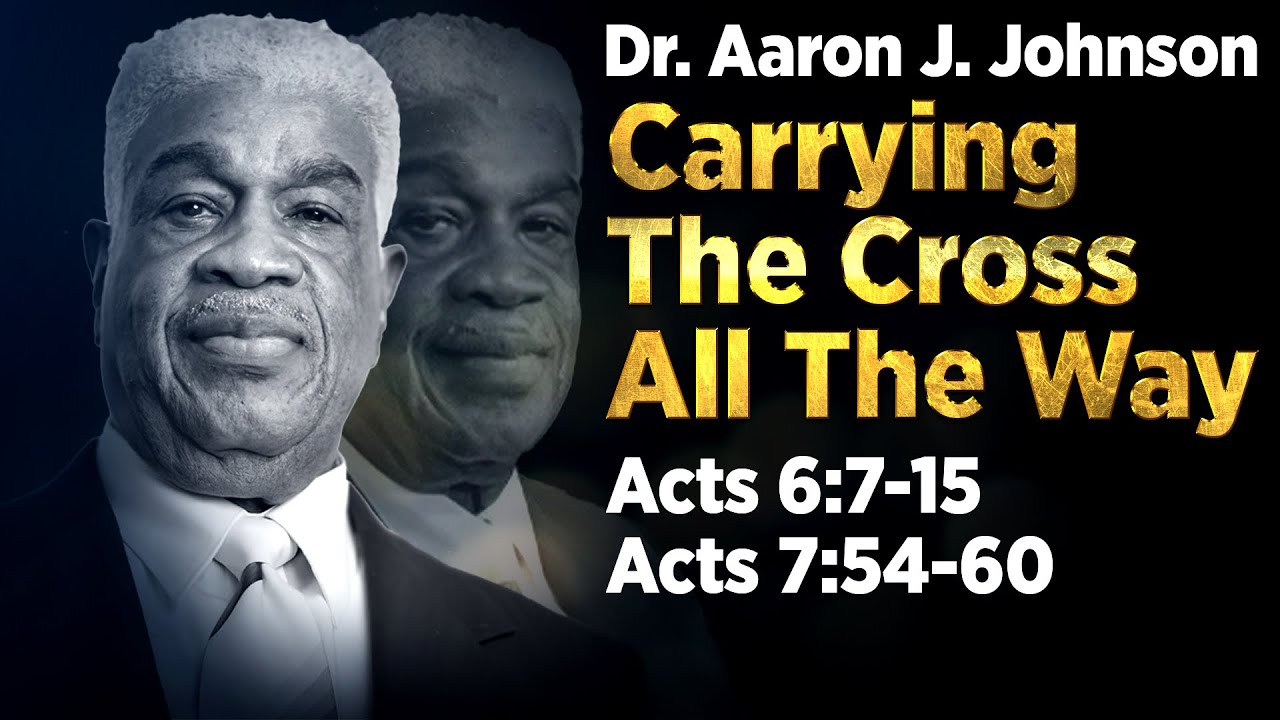 Dr. Aaron J. Johnson Preaching " Carrying the Cross All The Way " - YouTube
