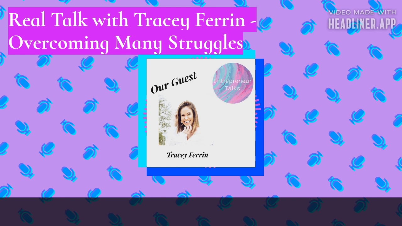 Real Talk with Tracey Ferrin - Overcoming Many Struggles - Season 4 ...