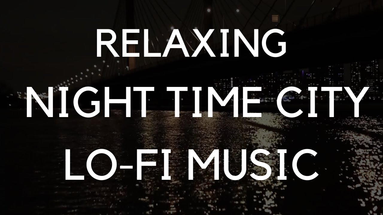 NIGHT TIME CITY RELAXING LO-FI MUSIC. - YouTube