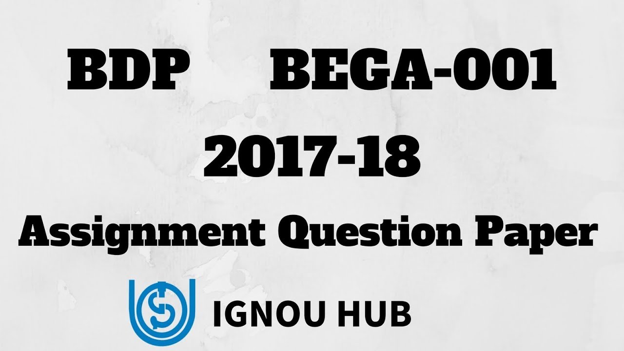 IGNOU BDP BEGA-001 Assignment Question Paper 2017 2018 BEGA 001 - YouTube