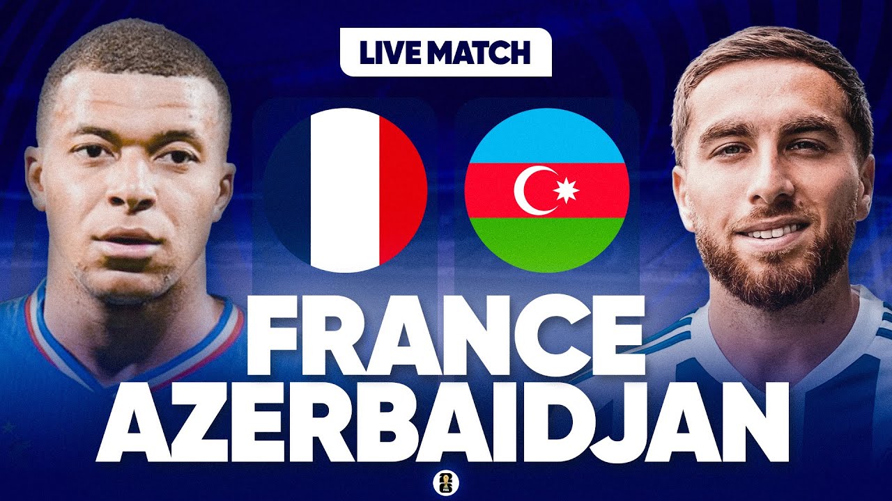 🔴🇫🇷🇦🇿 FRANCE - AZERBAIDJAN LIVE / 🚨ALLEZ LES BLEUS ! LA VICTOIRE ...