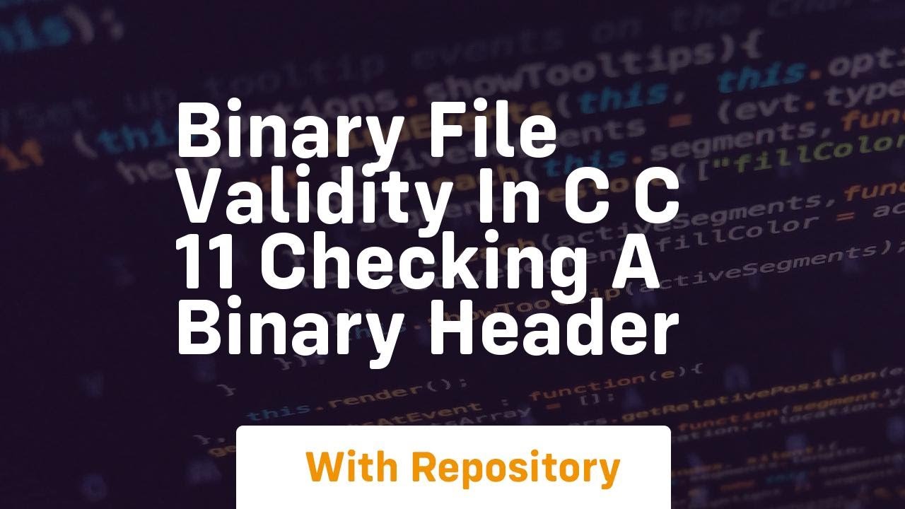 Binary file validity in C C 11 checking a binary header - YouTube