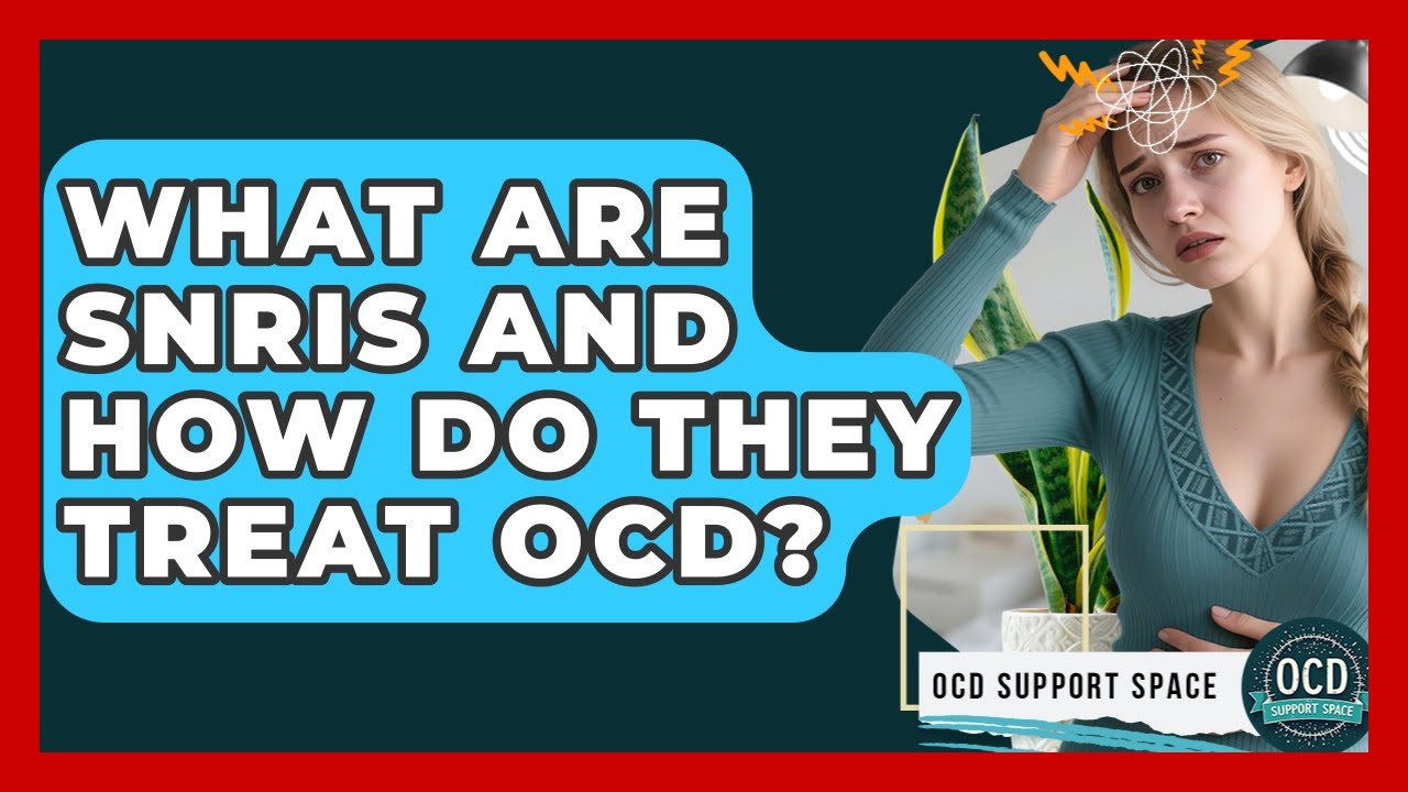 What Are SNRIs And How Do They Treat OCD? - OCD Support Space - YouTube