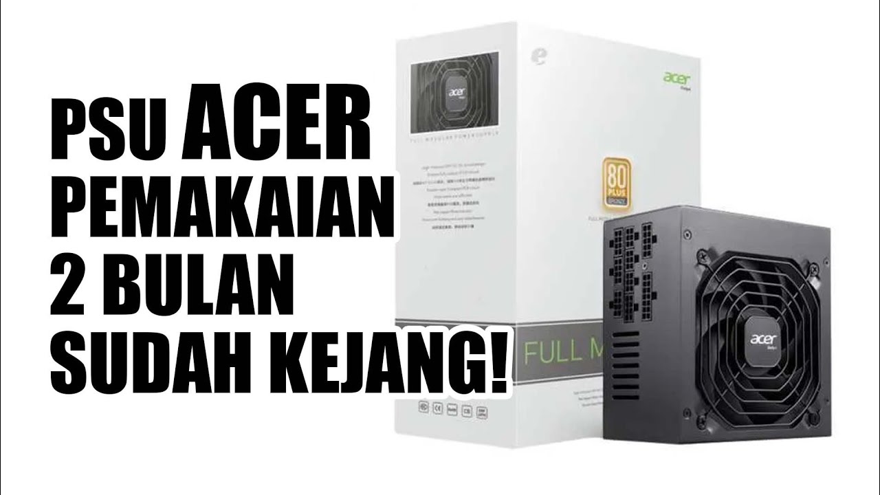 Pt.2 Telah Terjadi Psu ACER AC550 KEJANG!! begini Cara Klaim Garansi ...