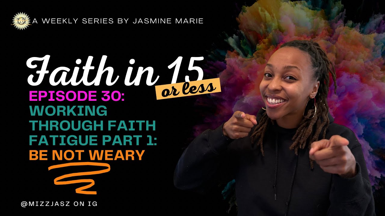 Faith in 15 (or less) Ep. 30: Working Through Faith Fatigue Part 1: Be ...