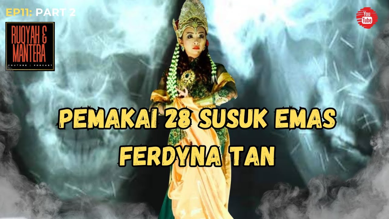 PEMAKAI 28 SUSUK EMAS - FERDYNA TAN - RUQYAH DAN MANTERA EP 11 PART 2/2 ...