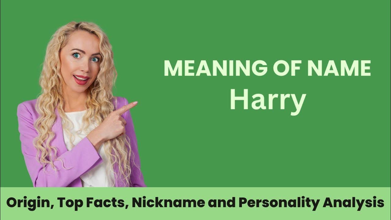 Harry Name Facts, Meaning, Personality, Nickname, Origin, Popularity ...