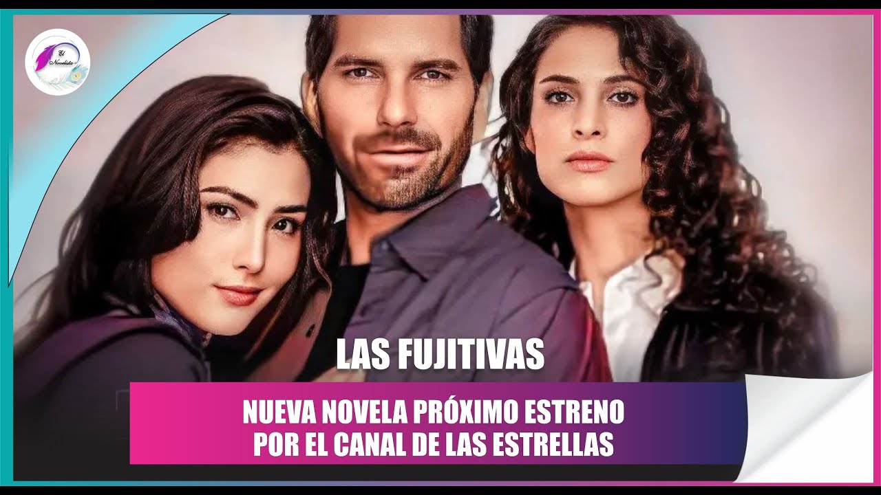Las Fugitivas NUEVA NOVELA llegan a el canal de las estrellas - YouTube