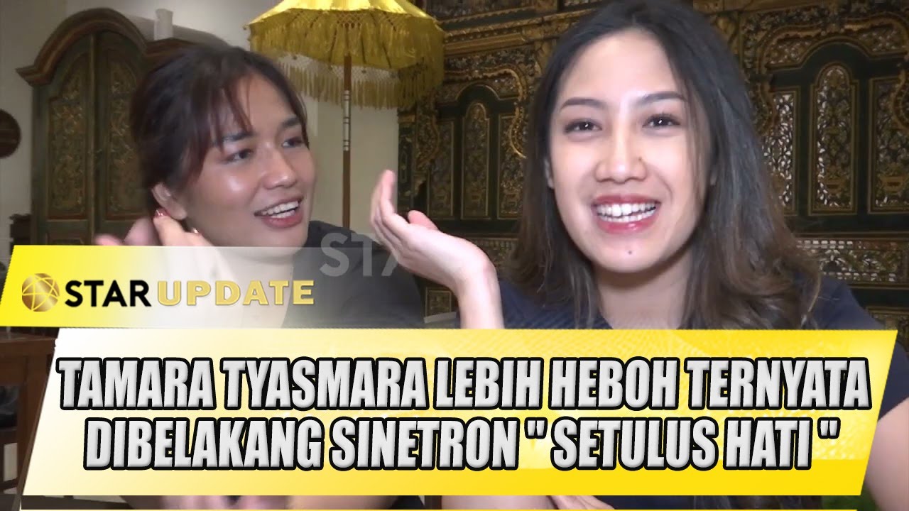 TAMARA TYASMARA LEBIH HEBOH TERNYATA DIBELAKANG SINETRON " SETULUS HATI " - STAR UPDATE - YouTube