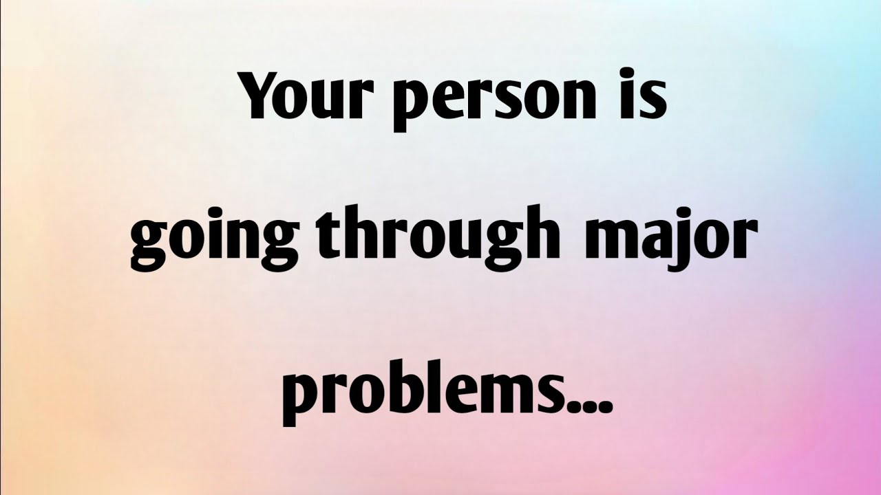 YOUR PERSON IS GOING THROUGH MAJOR PROBLEMS... - YouTube