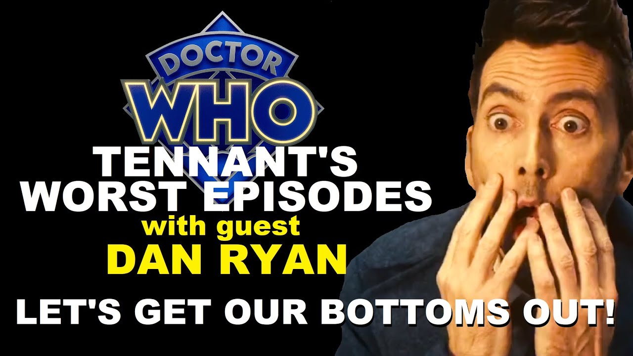 Doctor Who | Tennant's Worst Episodes - with guest Dan Ryan - YouTube