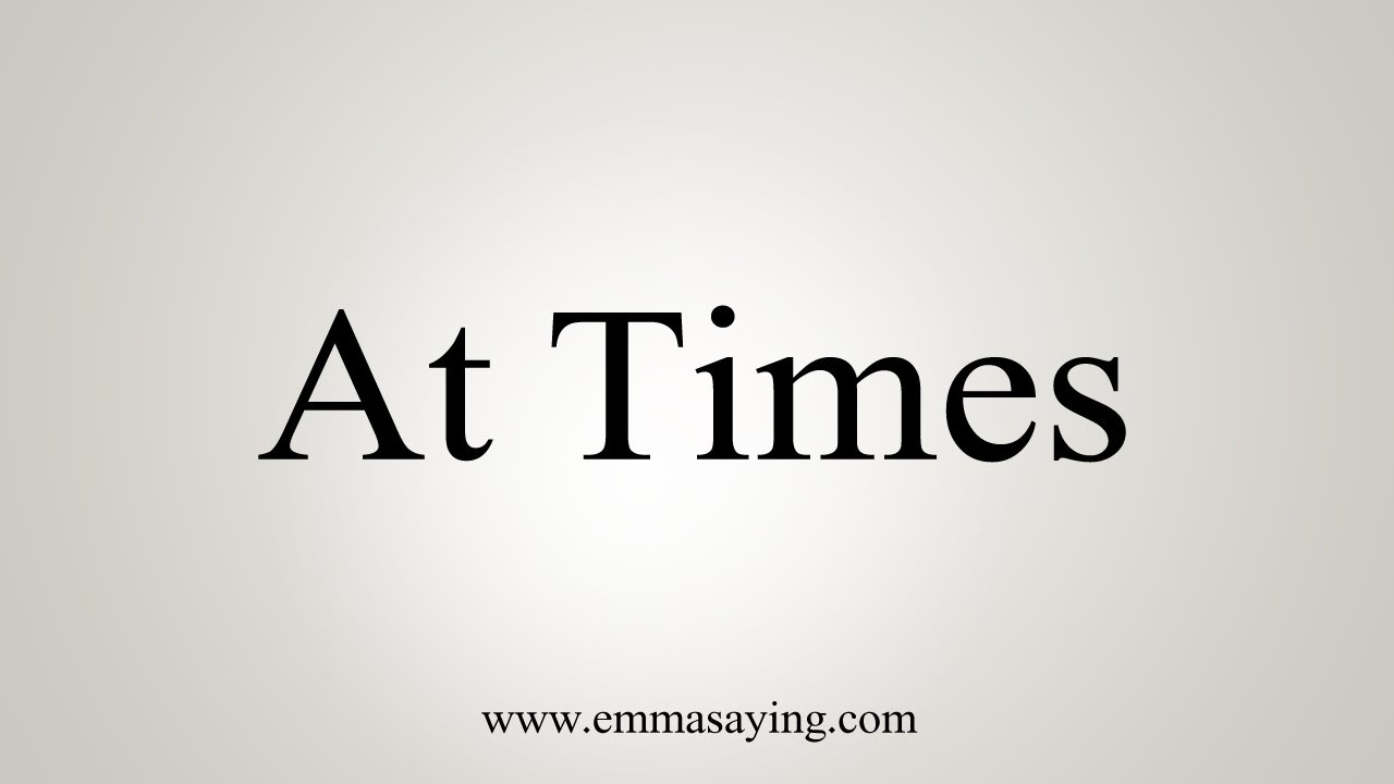 How To Say At Times - YouTube