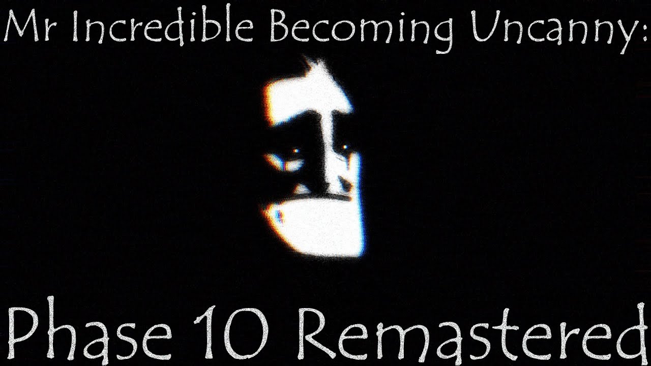 Mr Incredible Becoming Uncanny: Phase 10 Remastered - YouTube
