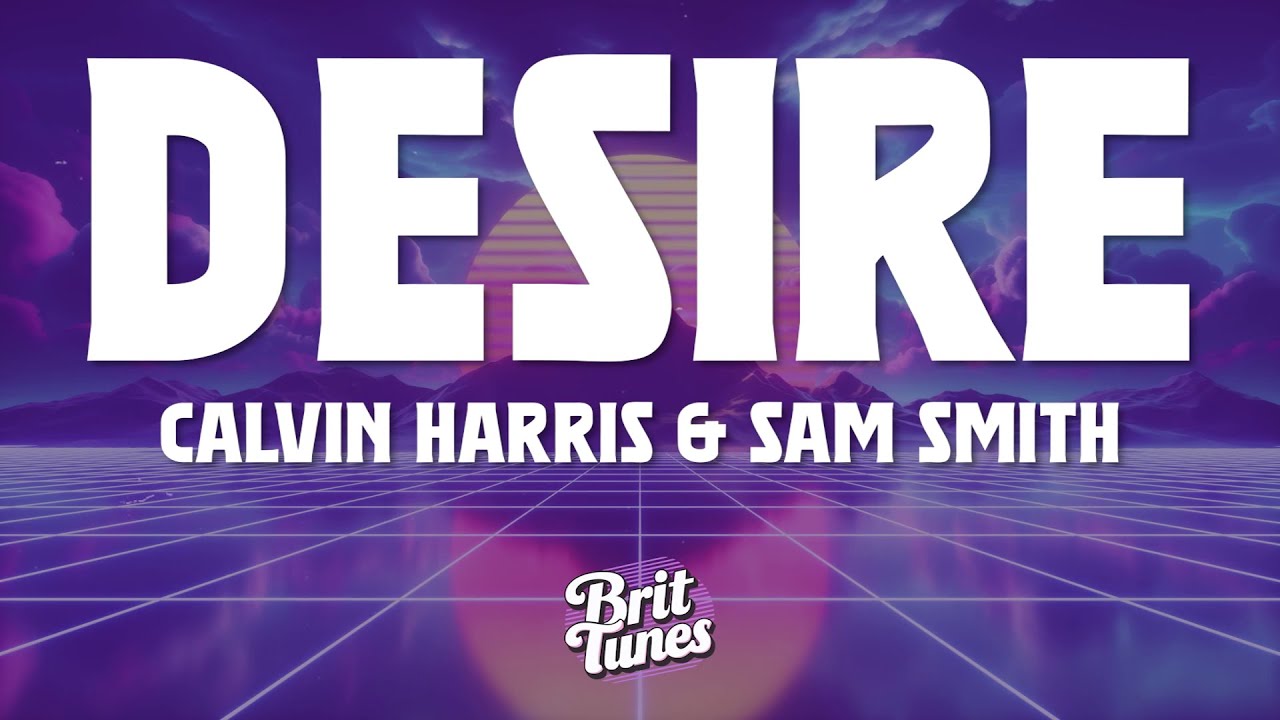 Calvin Harris, Sam Smith - Desire (Lyrics) - YouTube