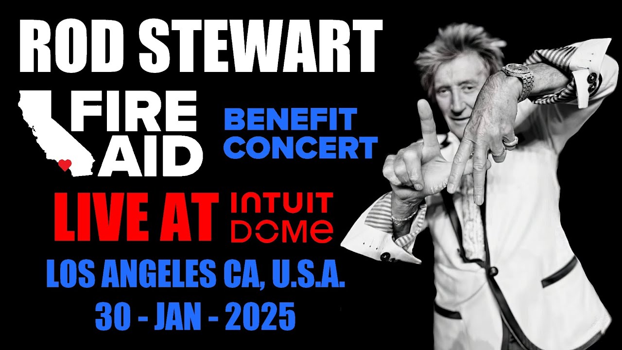 Rod Stewart - "Fire Aid" Live At Intuit Dome Los Angeles CA, U.S.A. 30 ...