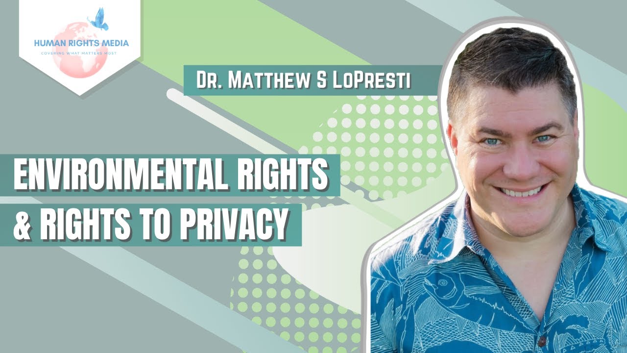 DR. MATTHEW S. LOPRESTI ON ENVIRONMENTAL RIGHTS & RIGHTS TO PRIVACY ...