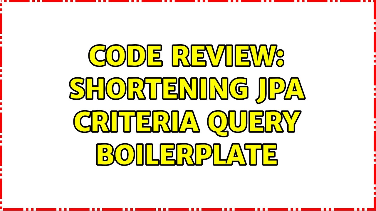 Code Review Shortening JPA Criteria Query Boilerplate 2 Solutions code-review-shortening-jpa-criteria-query-boilerplate-2-solutions