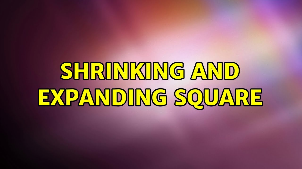 Shrinking and expanding square (3 Solutions!!) - YouTube