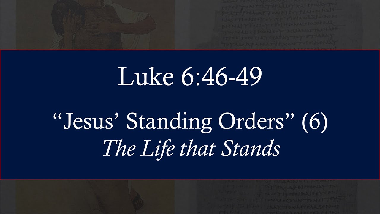 Jesus' Standing Orders (Part 6) - Luke 6:46-49 - YouTube