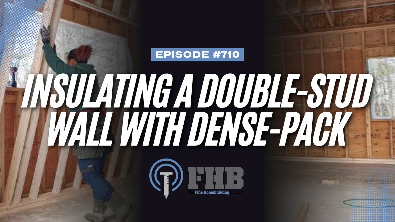 Insulating a Double-Stud Wall With Dense-Packed Cellulose | FHB Podcast ...